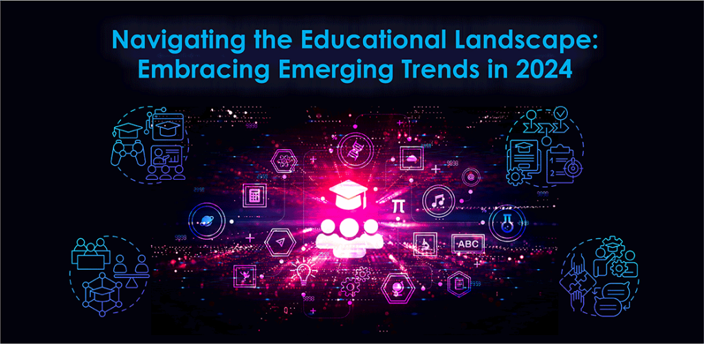 Navigating the Educational Landscape: Embracing Emerging Trends in 2024 ...